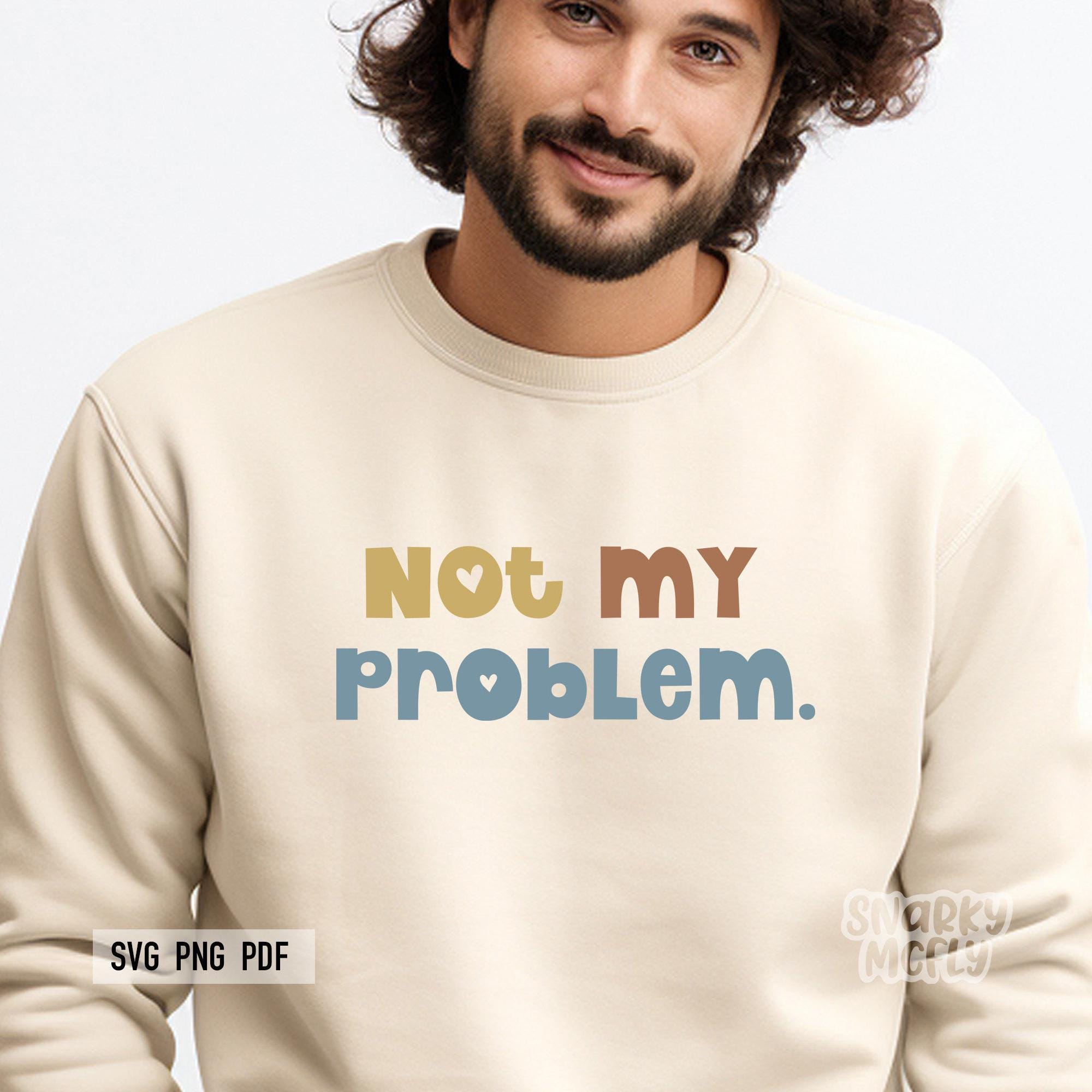 Not My Problem Svg, Inspirational Svg, Mental Health SVG, Motivational ...