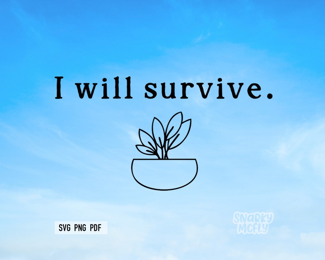 I Will Survive Svg, Plant Lovers Cut File, Circuit Digital File, Funny ...