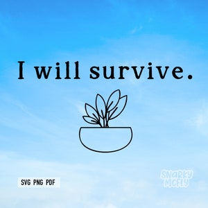 I Will Survive Svg, Plant Lovers Cut File, Circuit Digital File, Funny ...