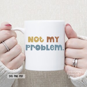 Not My Problem Svg, Inspirational Svg, Mental Health SVG, Motivational ...
