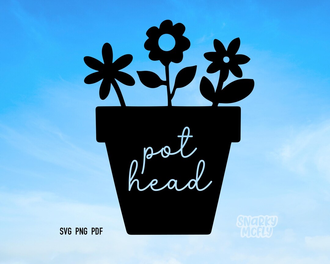 Pot Head Svg, Inspirational Svg, Plant Lover SVG, Motivational Svg, Cut ...
