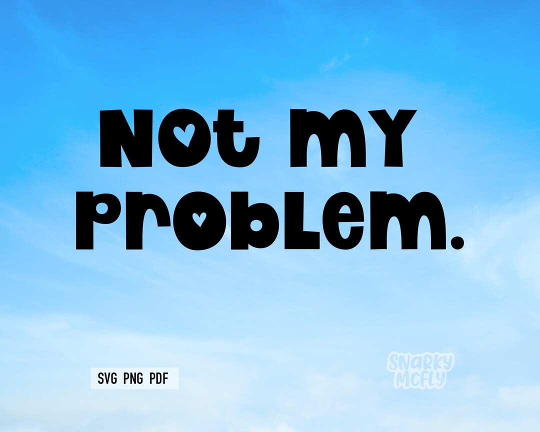 Not My Problem Svg, Inspirational Svg, Mental Health SVG, Motivational ...