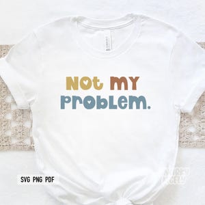 Not My Problem Svg, Inspirational Svg, Mental Health SVG, Motivational ...