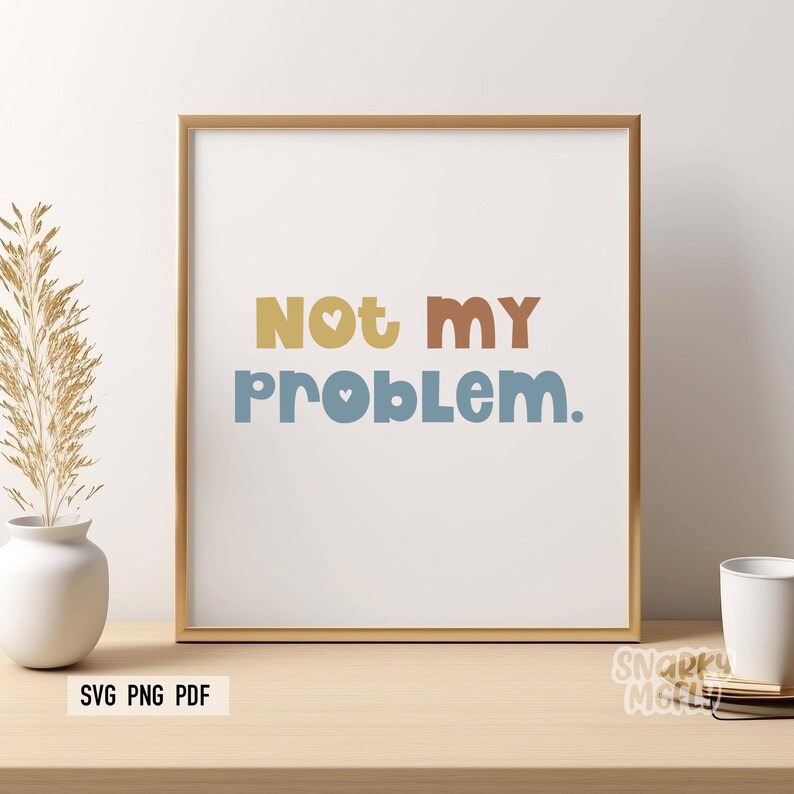 Not My Problem Svg, Inspirational Svg, Mental Health SVG, Motivational ...