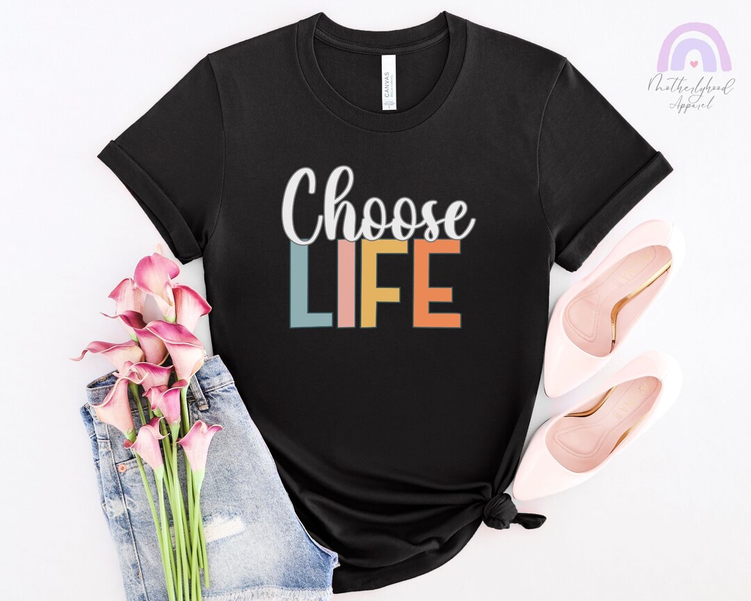 Pro-life Tshirts, Choose Life Shirt, Pro Life Generation, Choose Life ...