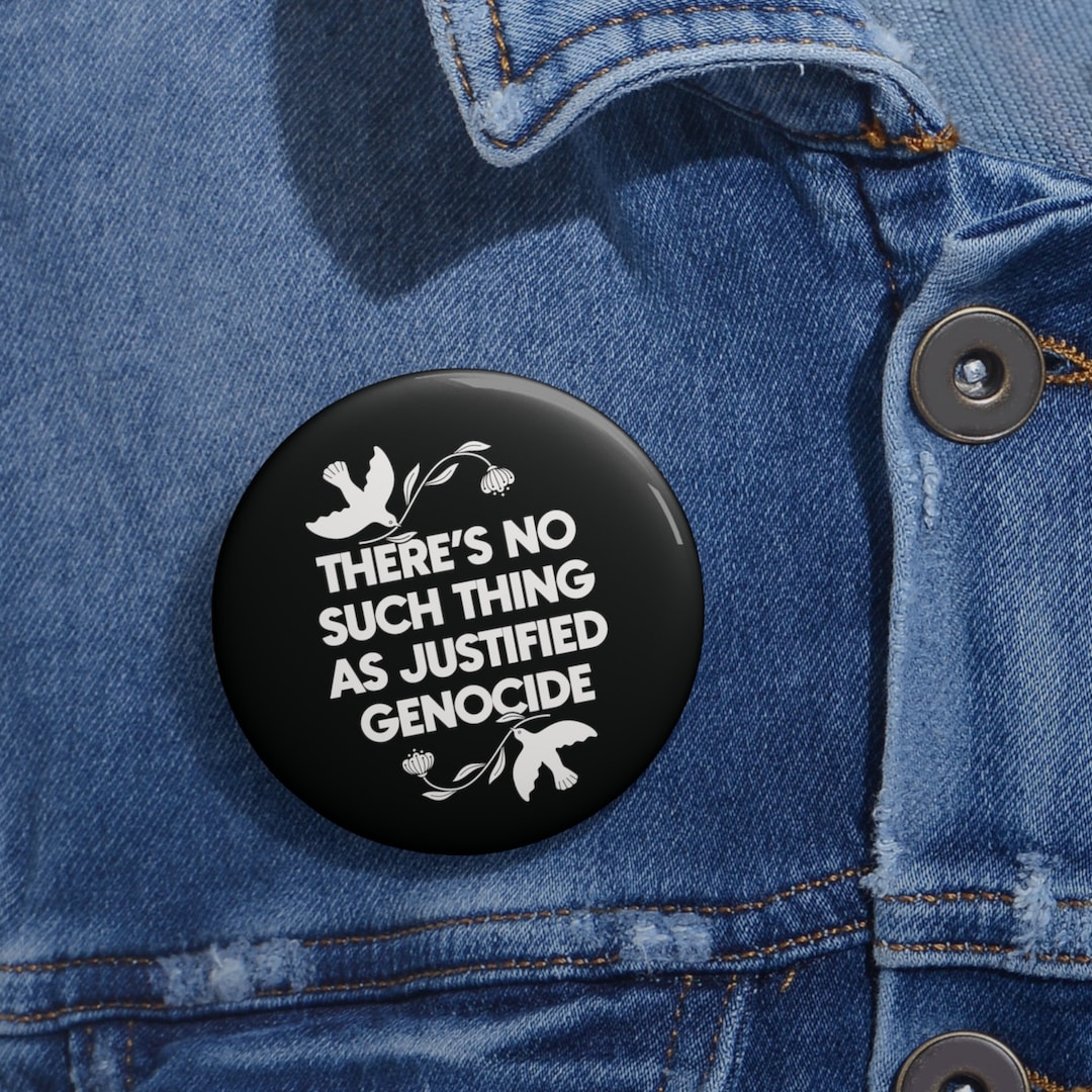 No Justified Genocide Round Badge Pin Buttons / 2 Sizes: 1.25", 2.25 ...