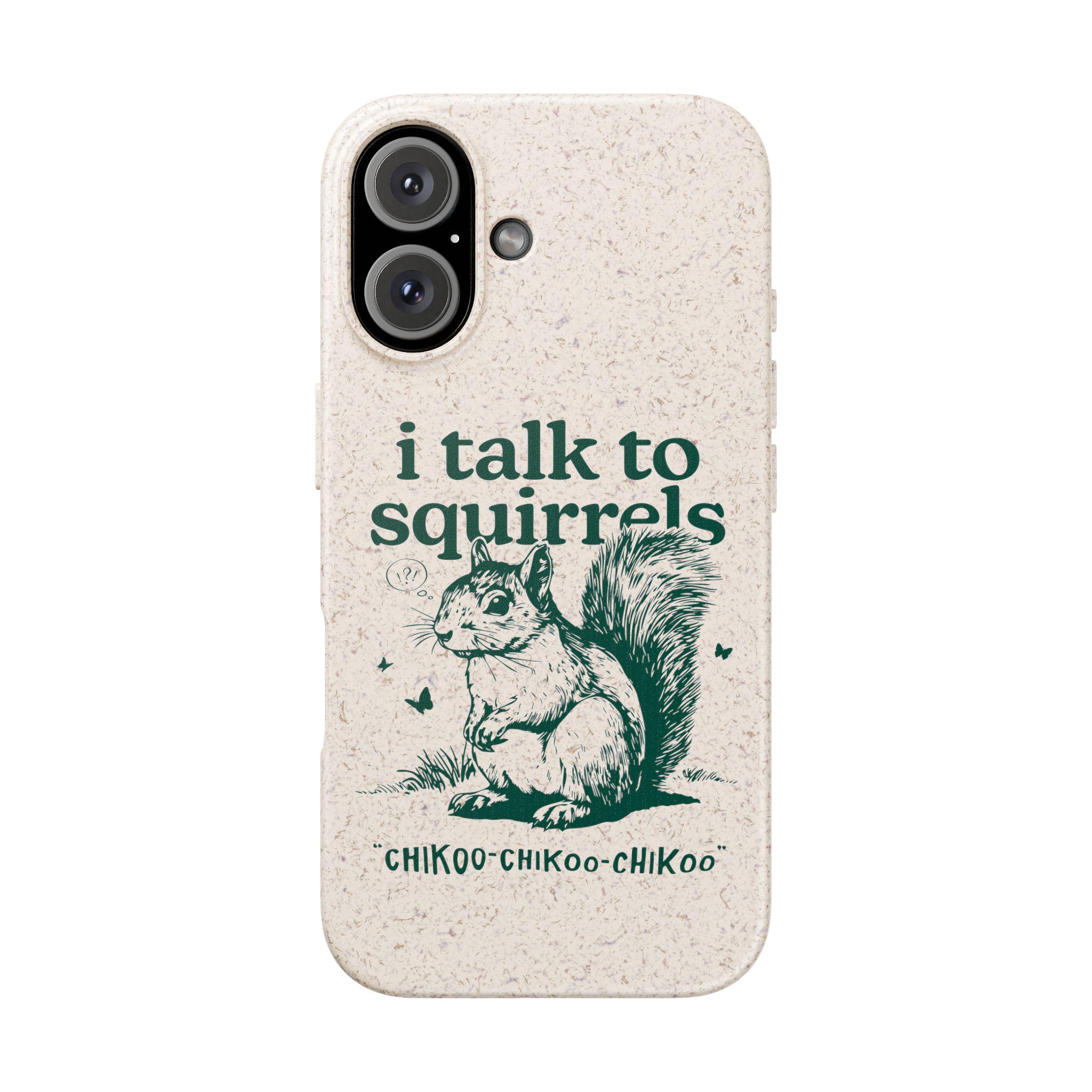 I Talk to Squirrels Phone Case, Biodegradable Bamboo Fiber, Eco ...