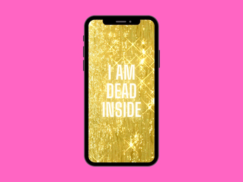 I Am Dead Inside Phone Wallpaper Shiny Gold Lock Screen Bold Glowing ...