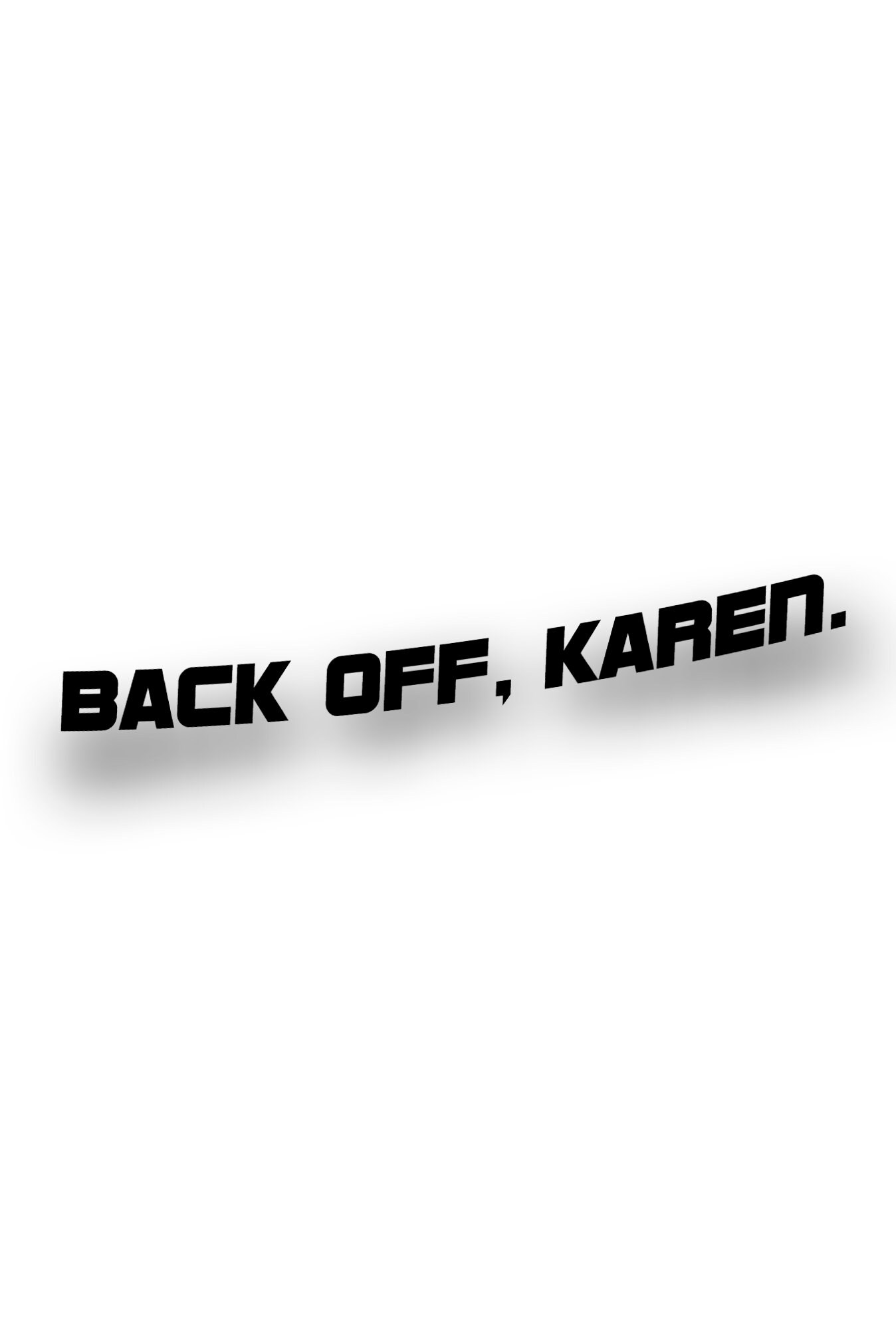 Back Off, Karen. - Plotted Vinyl Sticker, Car Sticker, Decal Sticker ...