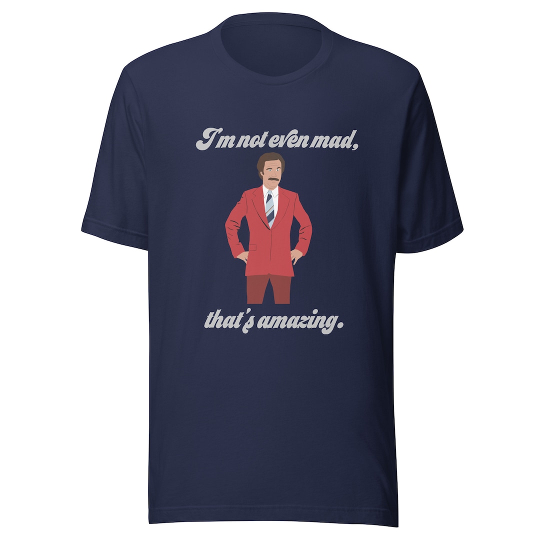 I'm Not Even Mad - Ron Bergundy - Etsy