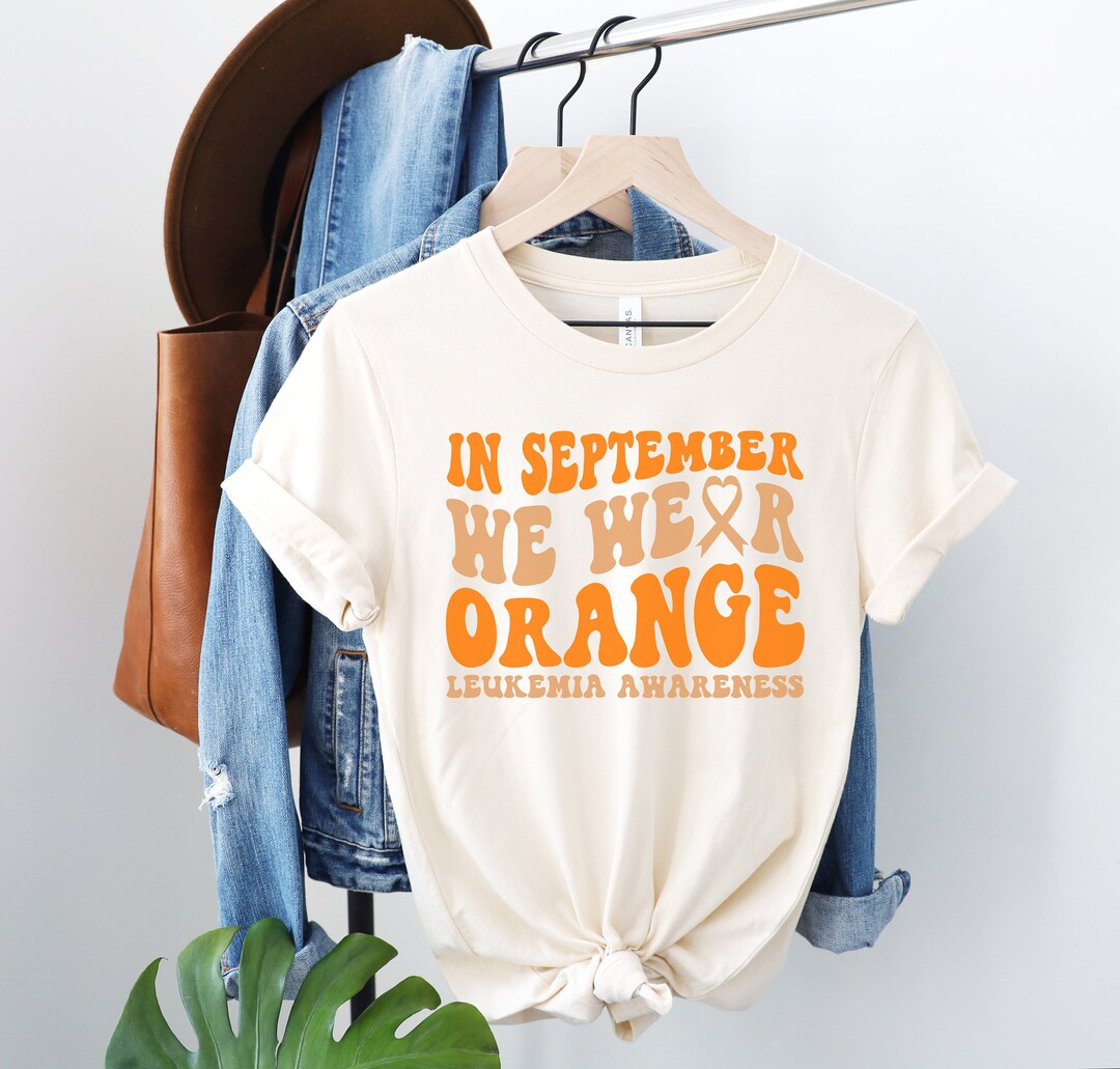 Leukemia Awareness Shirt, in September We Wear Orange, Fight Leukemia ...