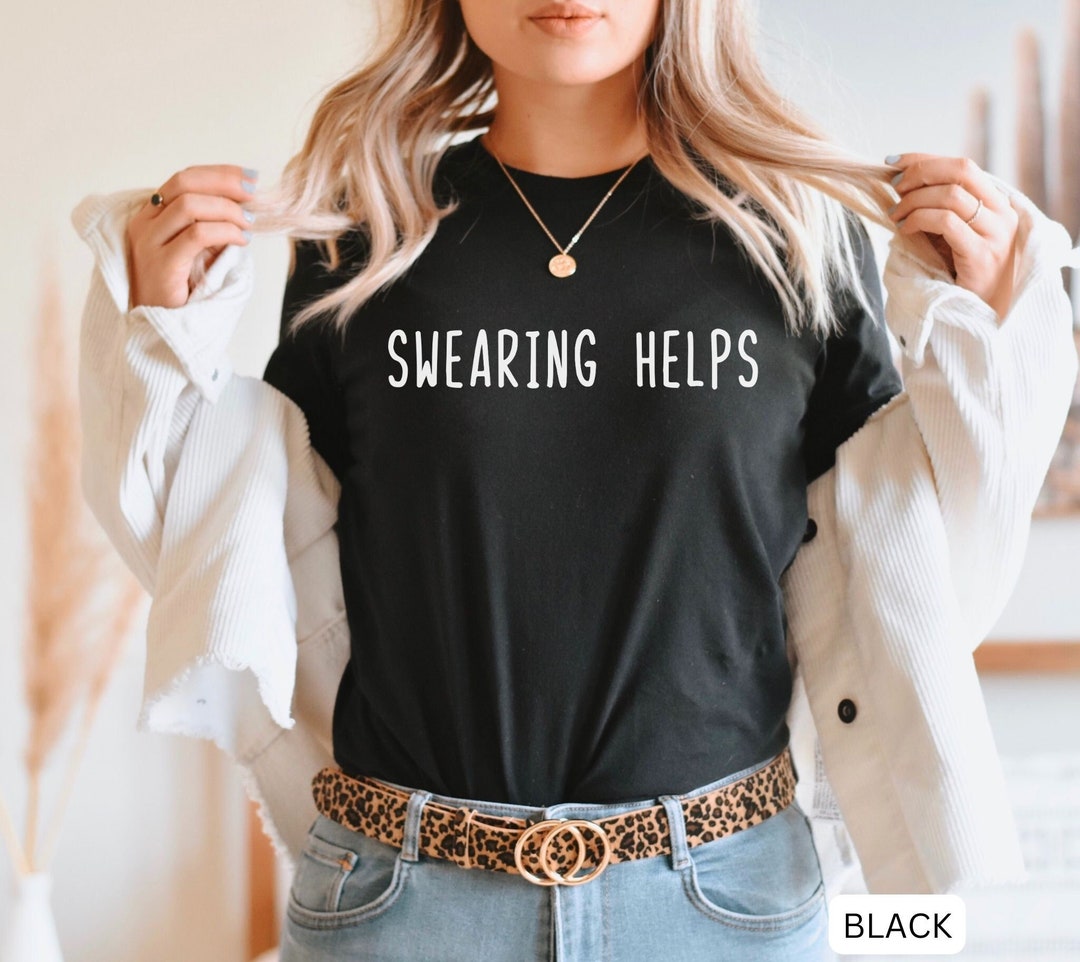 Swearing Helps Shirt, Potty Mouth Shirt, Love to Swear Shirt, Funny ...