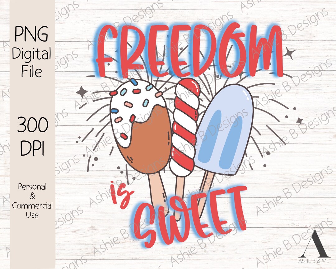 Freedom is Sweet PNG, Patriotic T-shirt Design, Digital Download, DTF ...