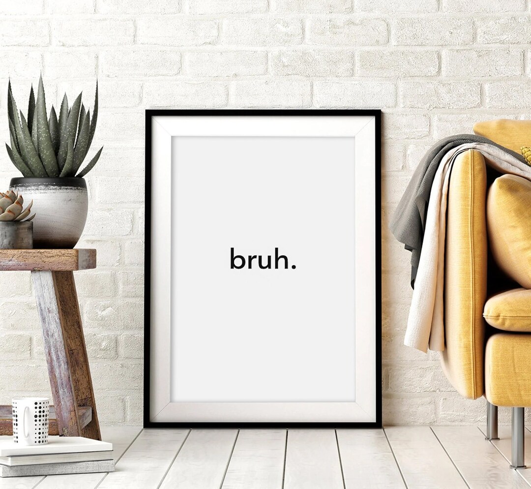 Bruh. - PRINTABLE - Poster - Decor - Digital Download - Print - JPG - Etsy