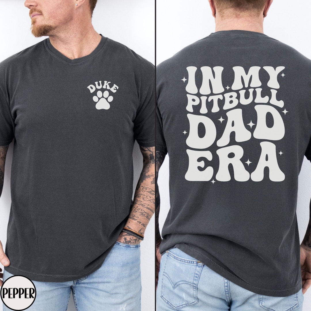 CUSTOM in My Pitbull Dad Era Comfort Colors® Shirt, Pit Bull Dad T ...