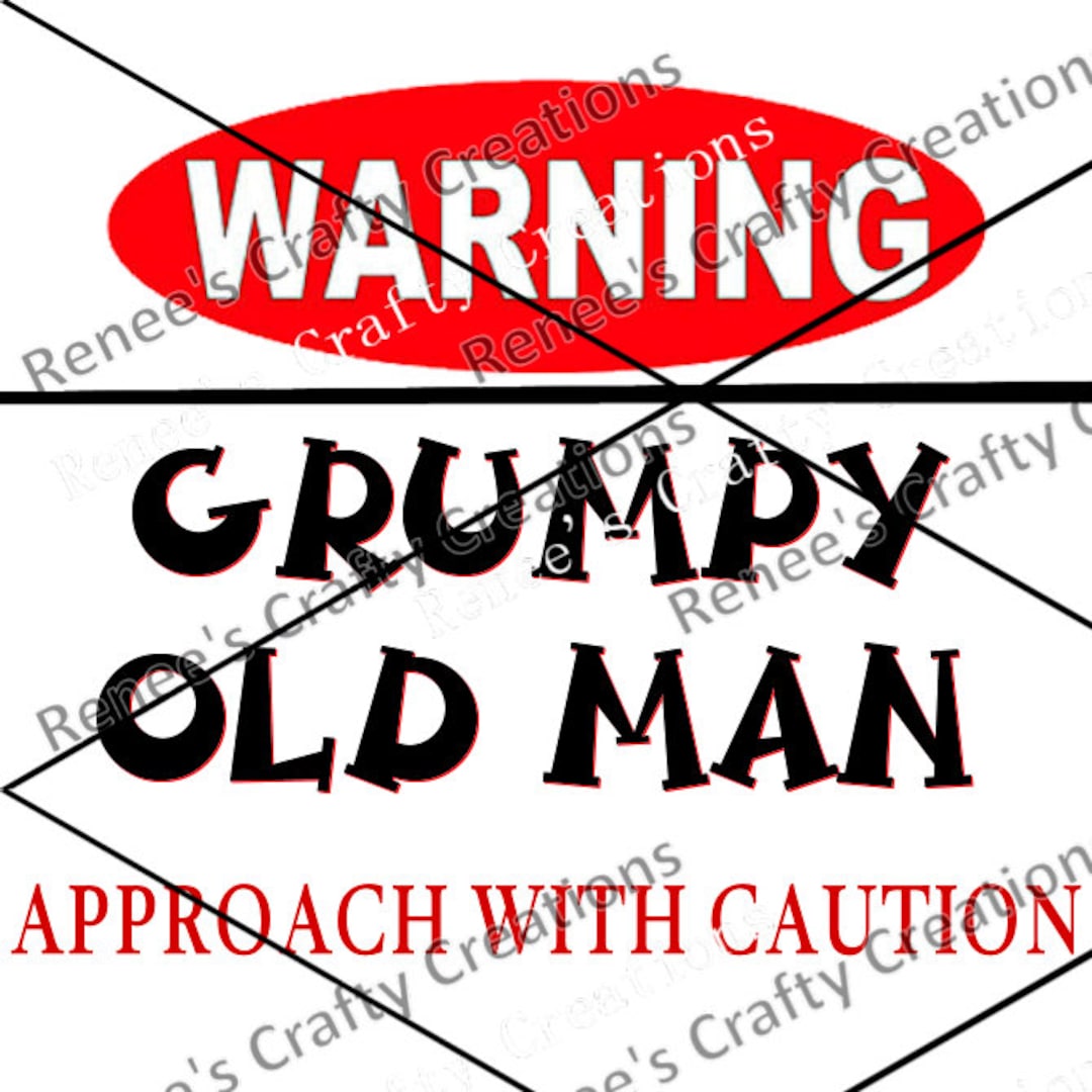 Warning Grumpy Old Man Approach With Caution Graphic Great for 15 or ...