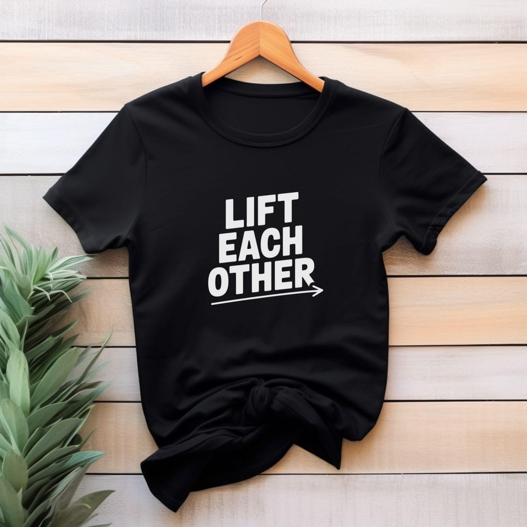 Black Tees Motivational Lift Each Other T-shirt, Inspirational Quote ...