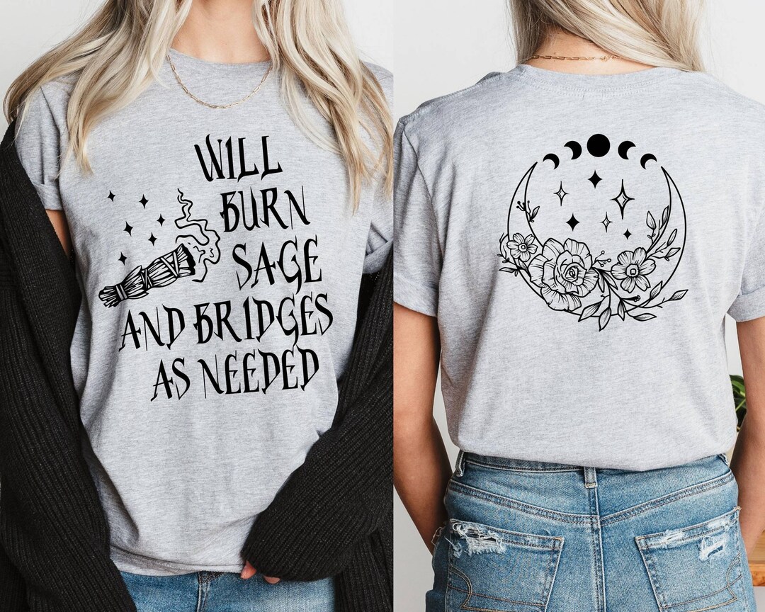 Will Burn Sage and Bridges as Needed Shirt Celestial Witch Shirt, Burn ...
