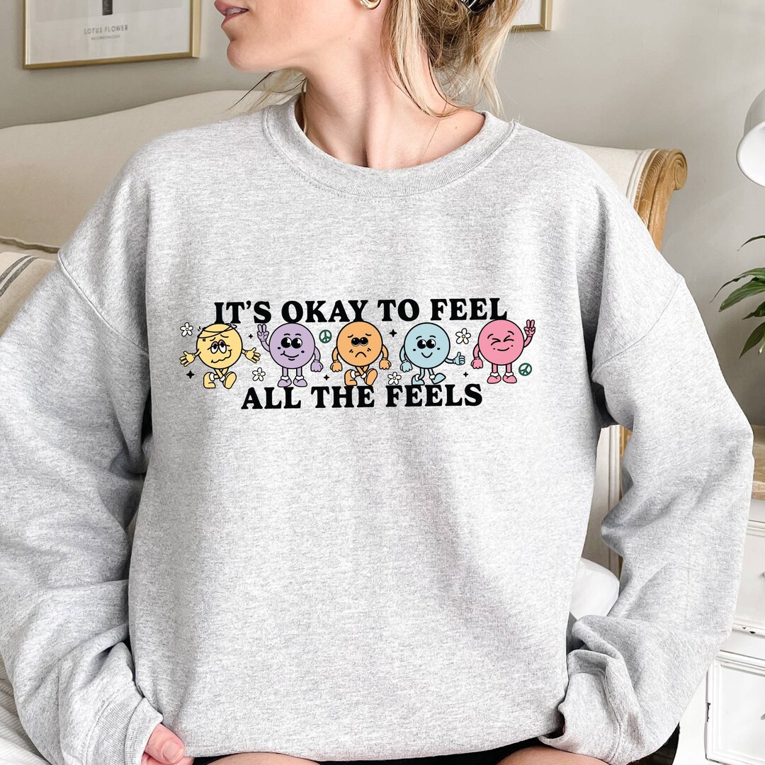 Its Okay to Feel All the Feels Sweatshirt, Emotions Sweatshirt, Love ...