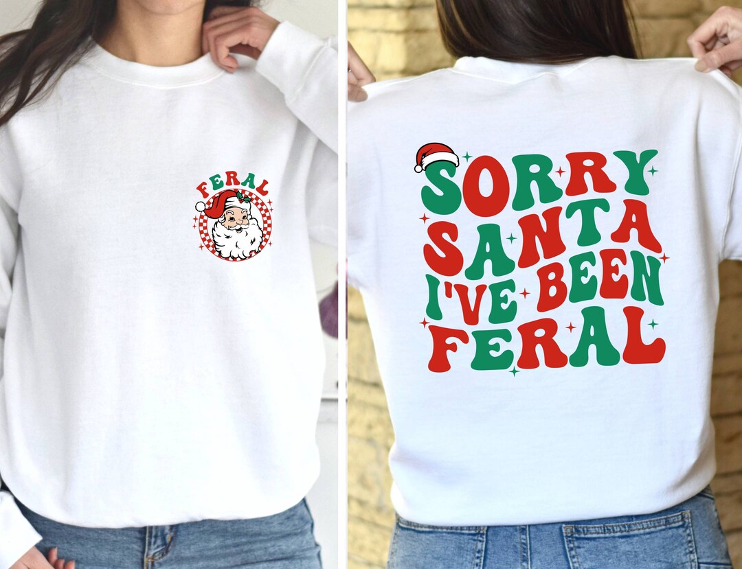 Sorry Santa I've Been Feral Sweatshirt, Merry Christmas Sweatshirt ...