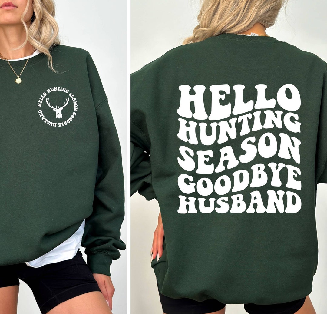 Hello Hunting Season Goodbye Husband Sweatshirt, Hunting Sweatshirt ...