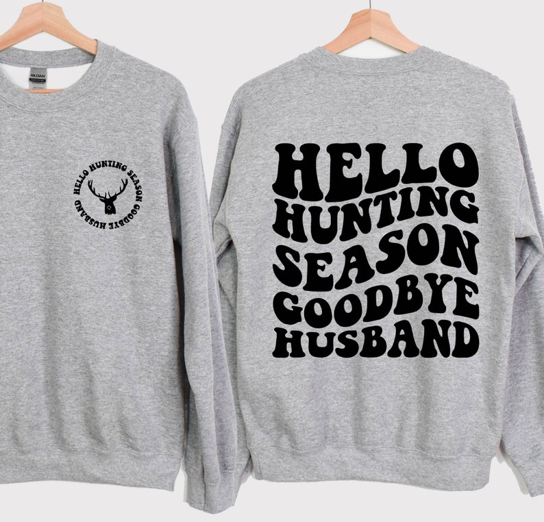 Hello Hunting Season Goodbye Husband Sweatshirt, Hunting Sweatshirt ...