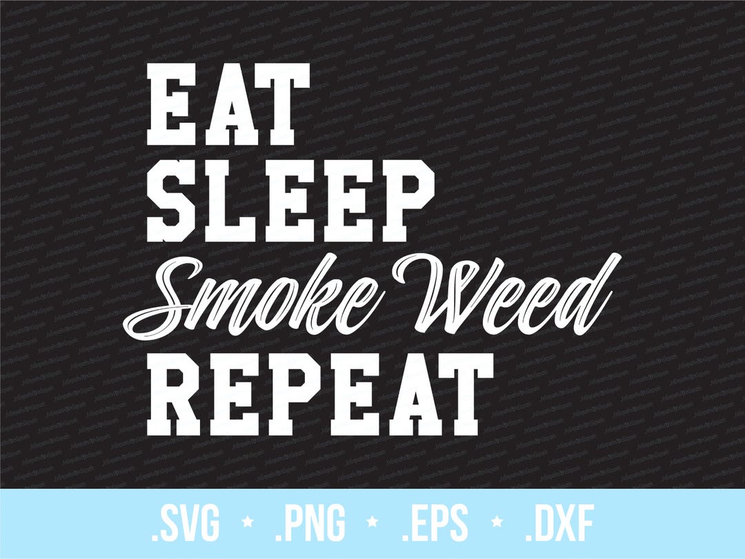 Fun Cannibis Png Eat Sleep Smoke Weed Repeat Weed Svg for Tshirts, Mugs ...