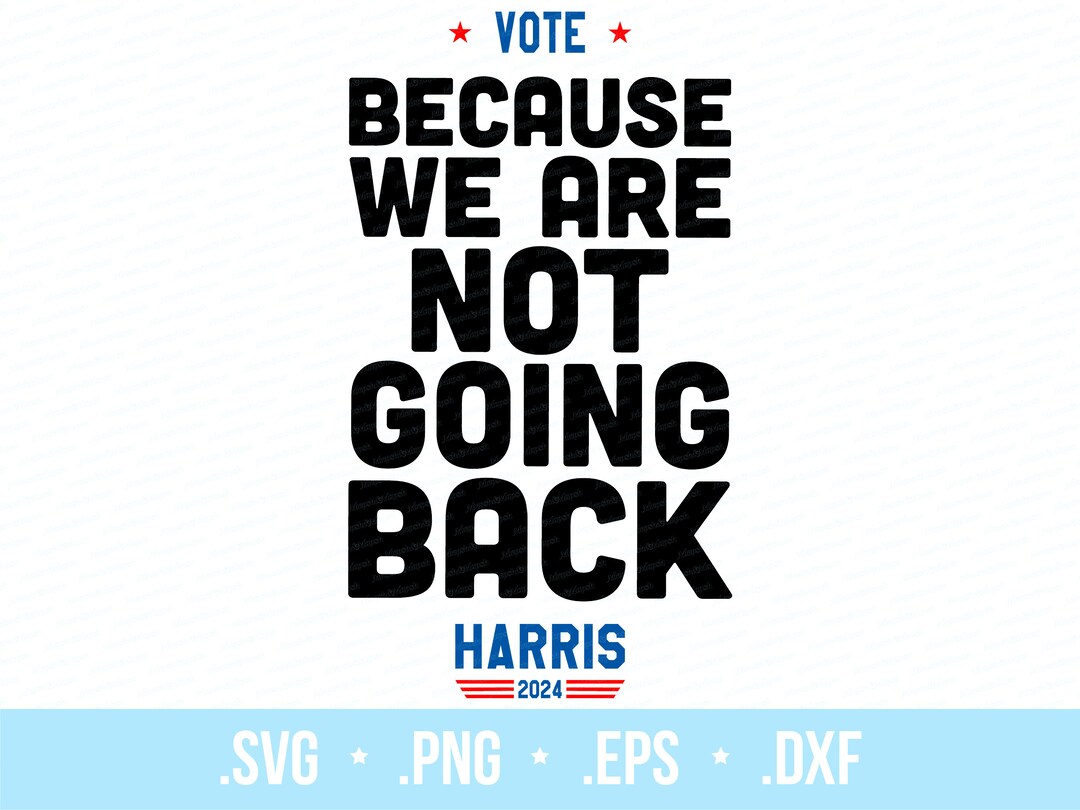 Kamala Harris Png Vote Harris 2024 Kamala Harris Not Going Back Print ...