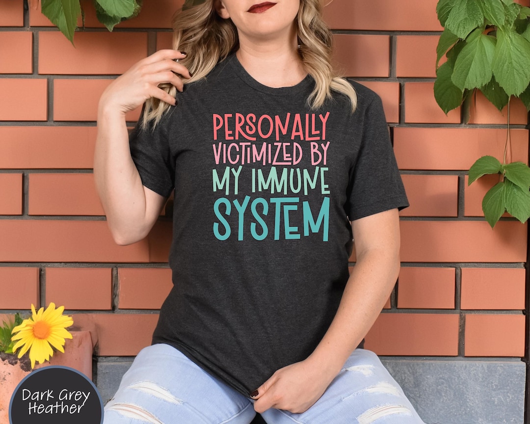 Personally Victimized by My Immune System Shirt, Autoimmune Disease ...