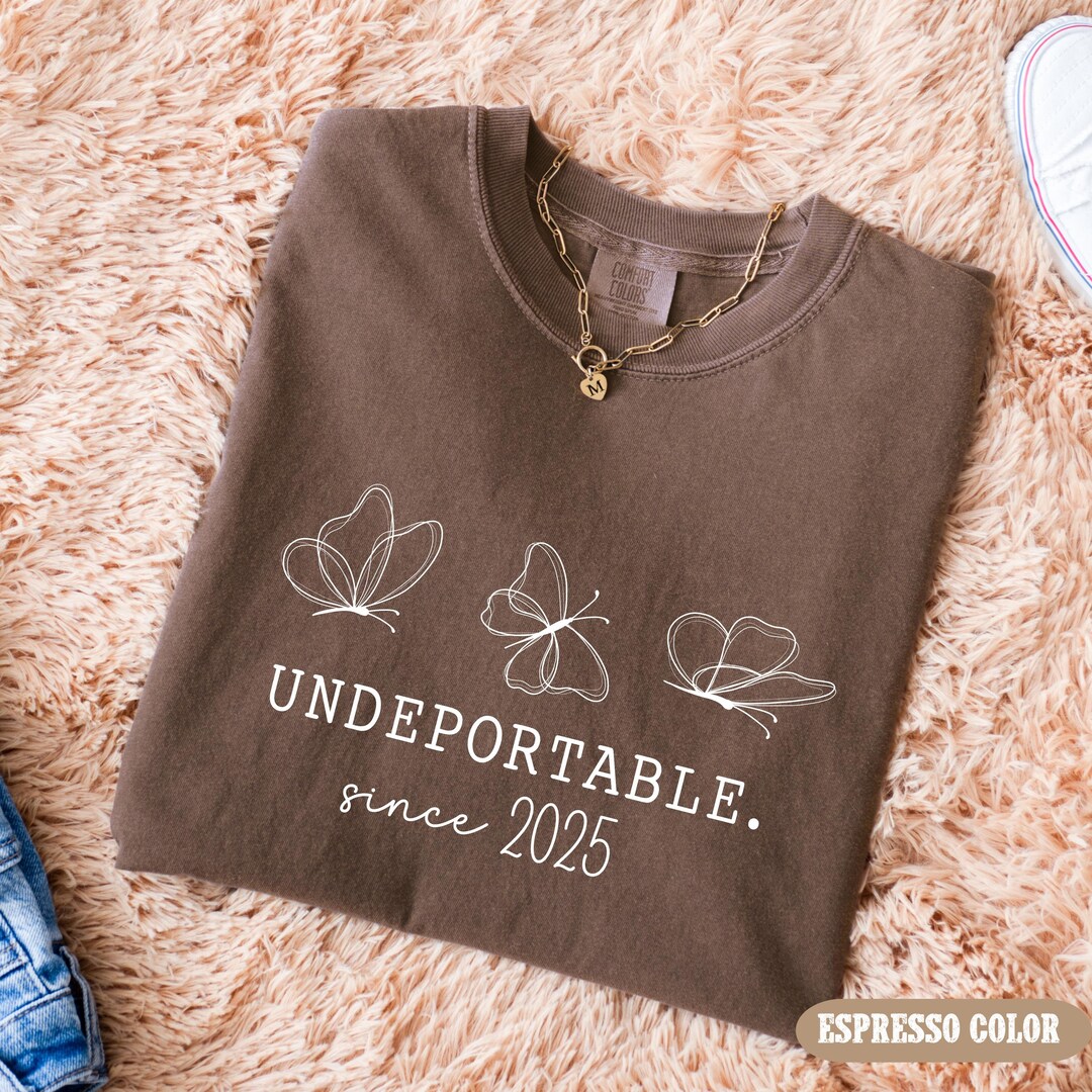 Undeportable Since 2025 Comfort Color Shirt, Funny New US Citizen Tee ...