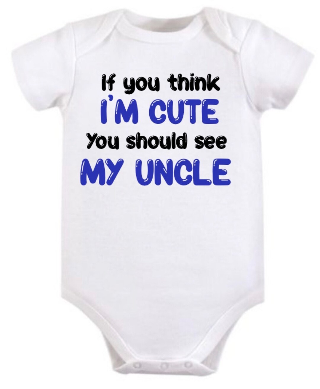 If You Think I’m Cute You Should See My Uncle Onesie / Baby Shower Gift ...