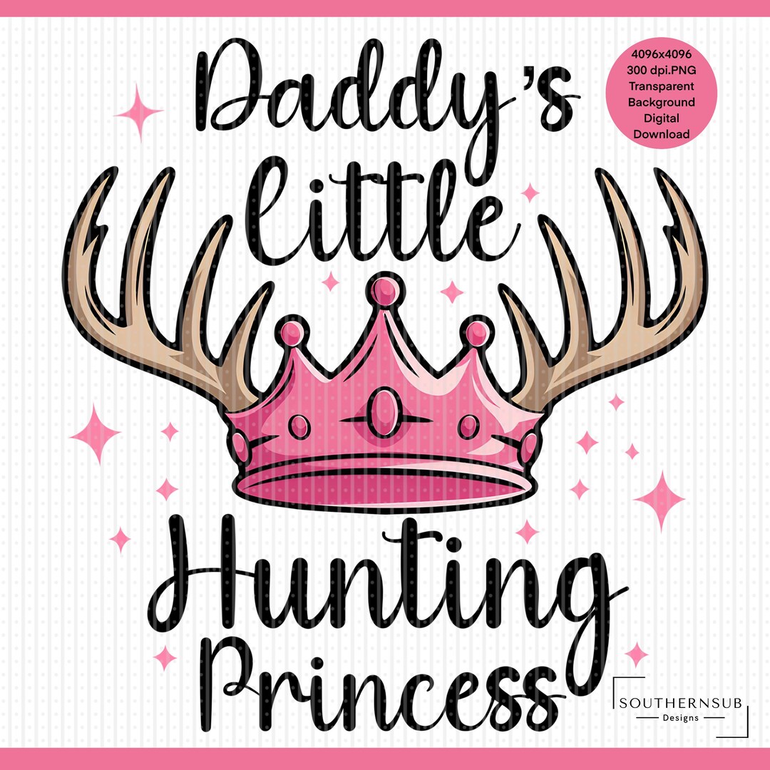 Daddy's Little Hunting Princess Clipart: PNG Sublimation Design ...