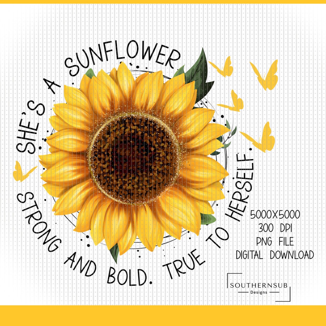 She’s A Sunflower Strong and Bold True to Herself, T-shirt Sublimation ...