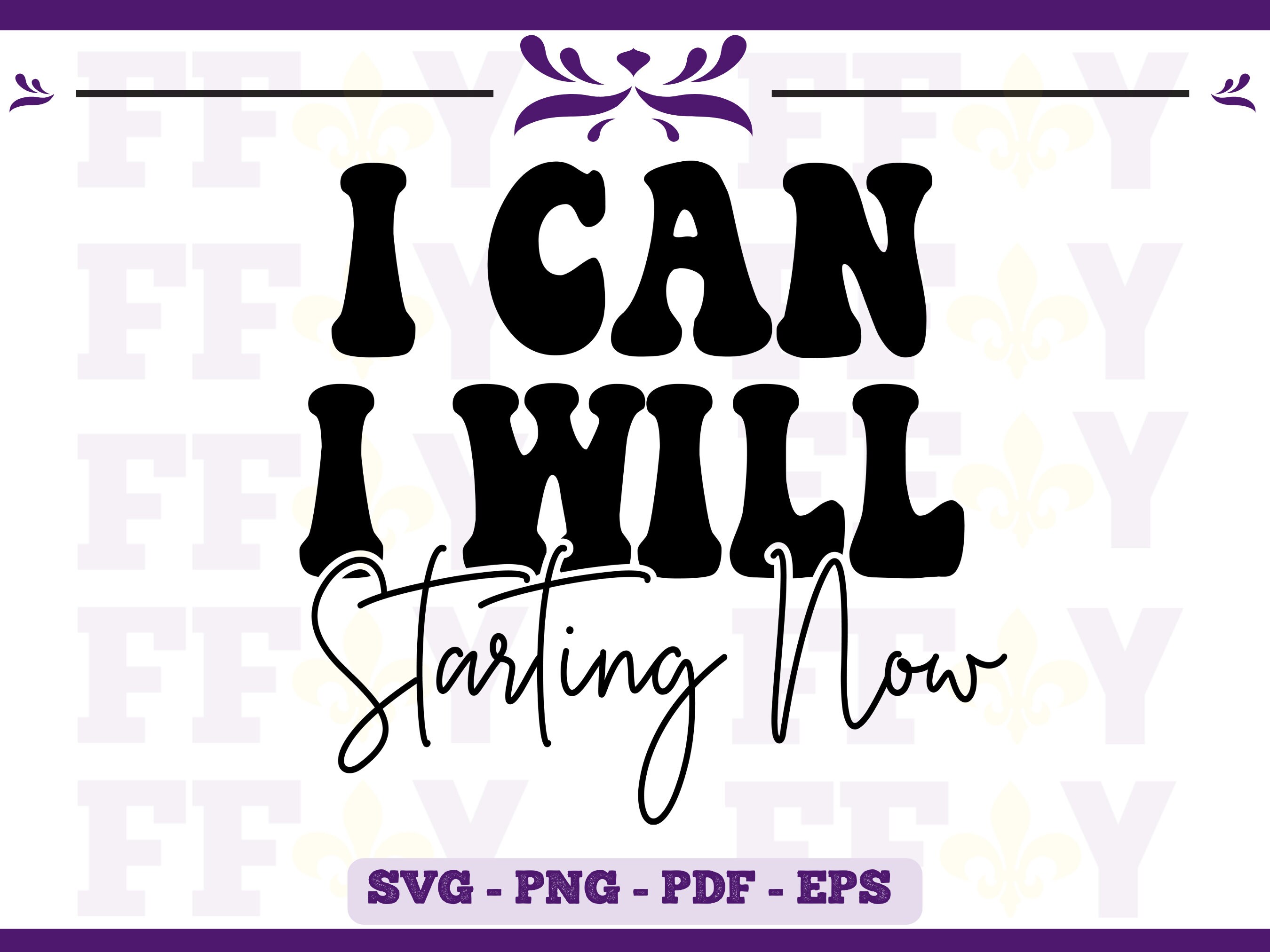 I Can and I Will SVG, Starting Now Svg, Inspirational Svg, Motivational ...