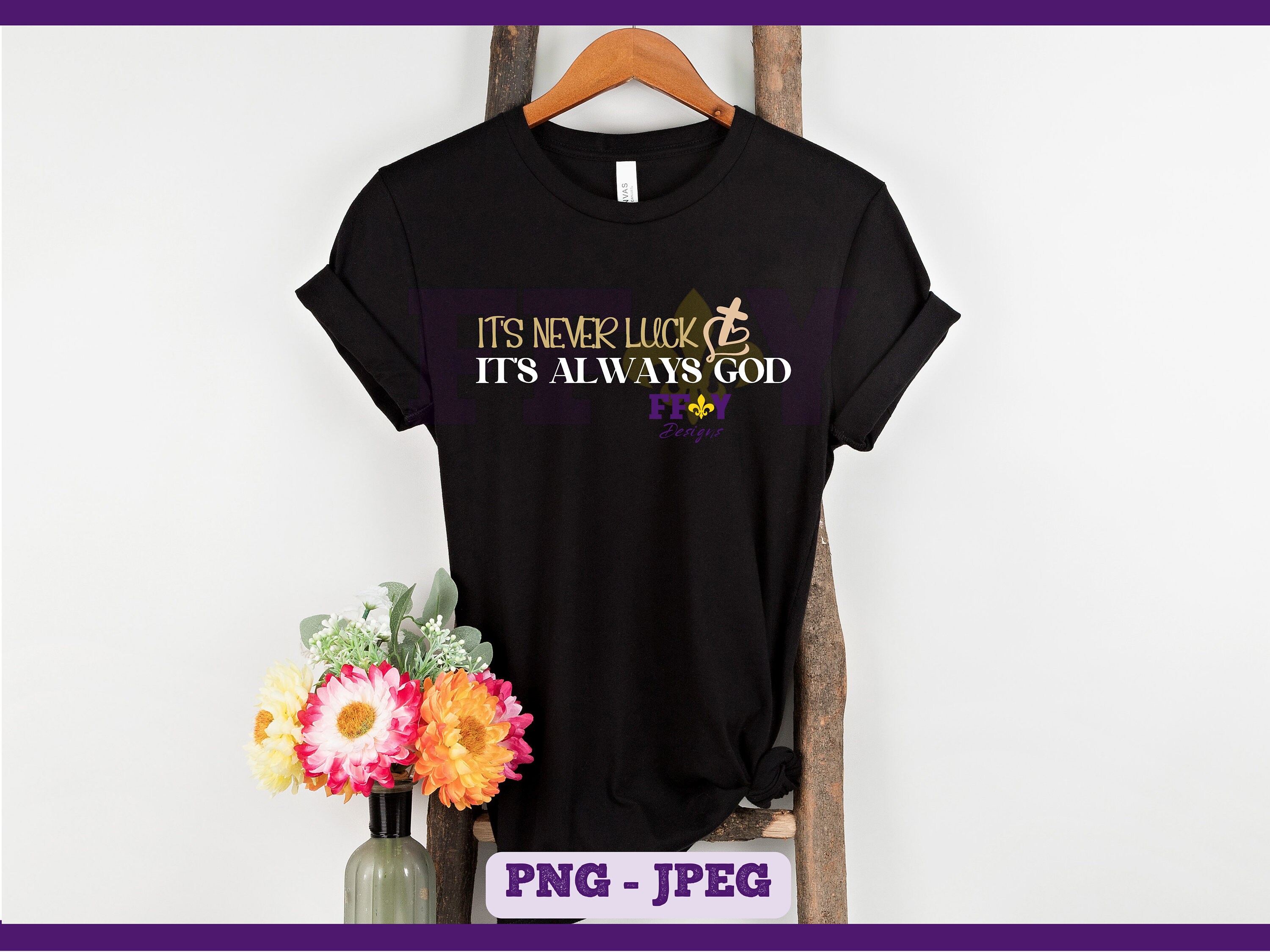 It's Always God PNG, God T-shirt, God PNG, Never Luck PNG, God First ...