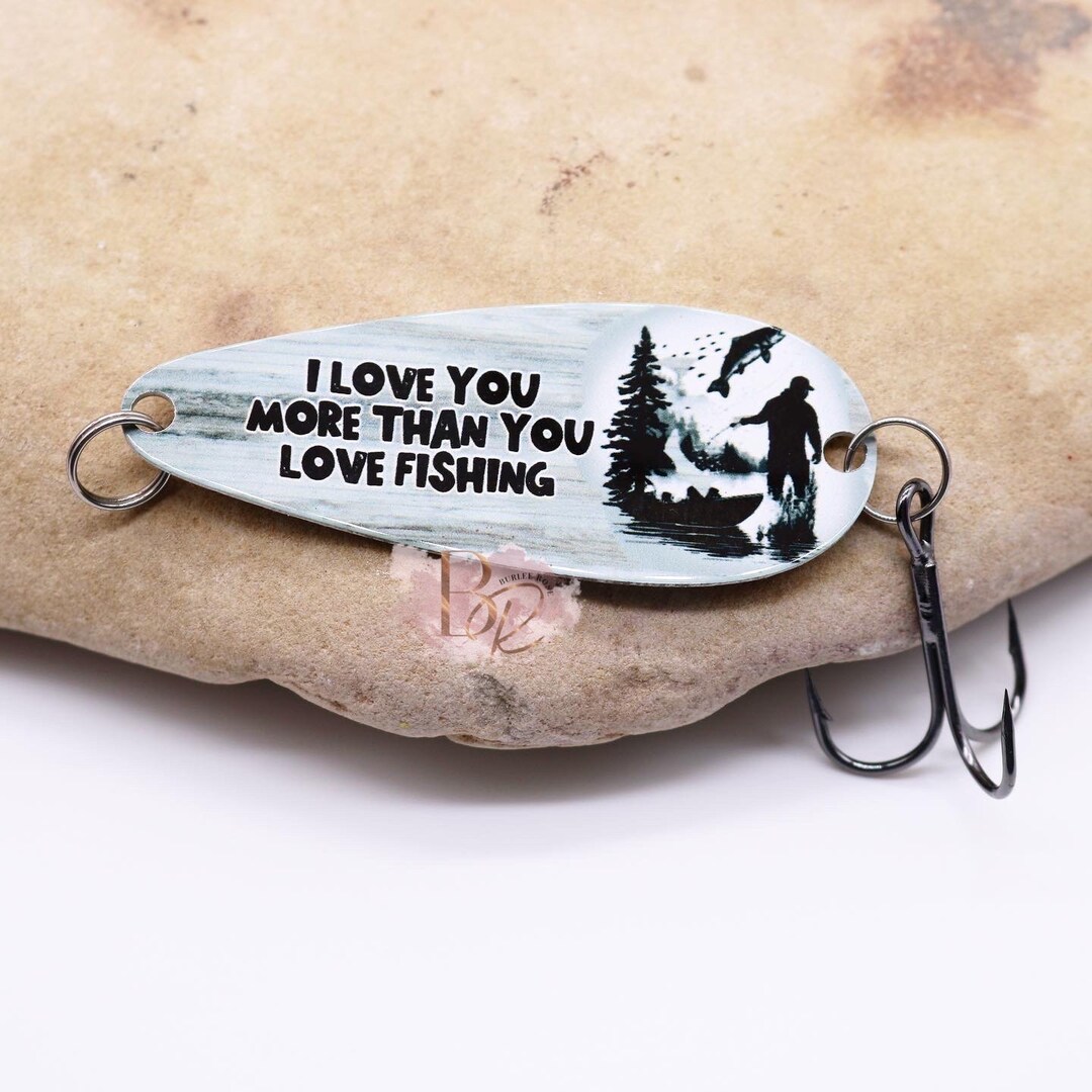 I Love You More Than You Love Fishing Fishing Lure Fishing Gift for Men ...