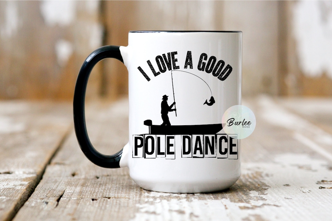 Love A Good Pole Dance 15oz Mug: Funny Fishing Gift for Men, Fisherman ...