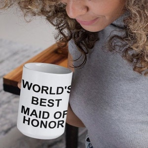 Funny Maid of Honor Proposal Gift, Worlds Best Maid of Honor Mug the ...