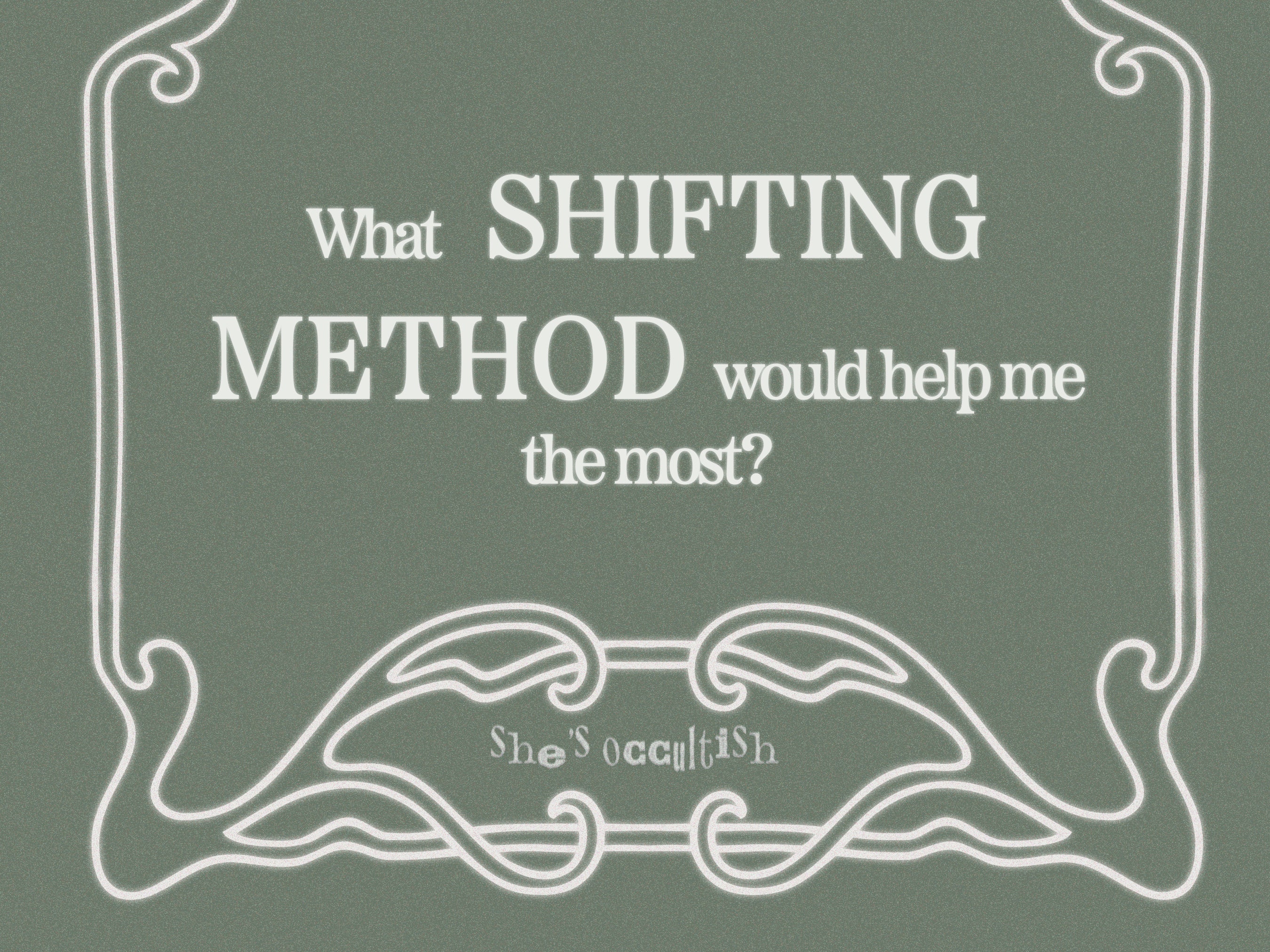 What Shifting Method Would Help Me the Most? - Shifting Realities ...