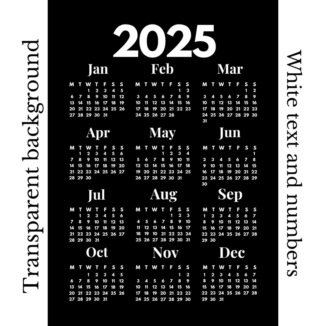 2025 Calendar, Transparent Background, White Letters and Numbers ...