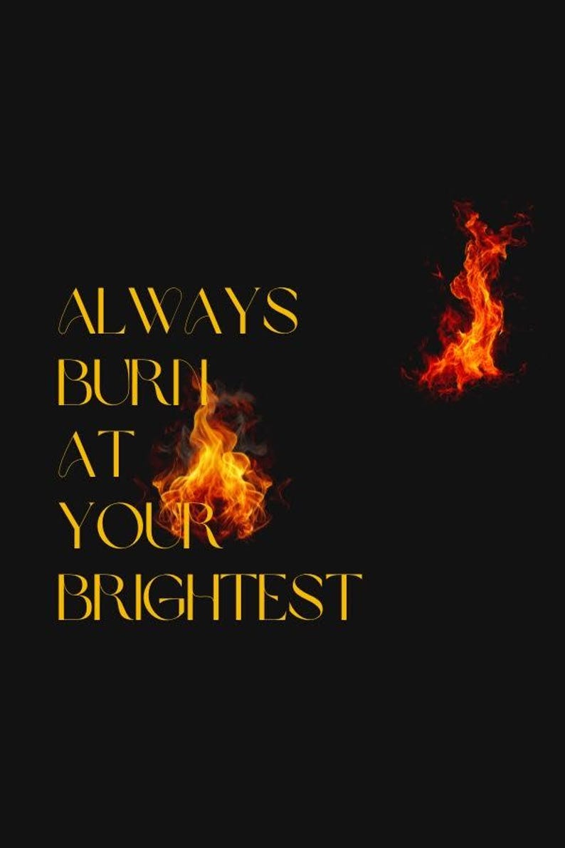 Always Burn at Your Brightest, Printable, Digital Art, Motivational ...