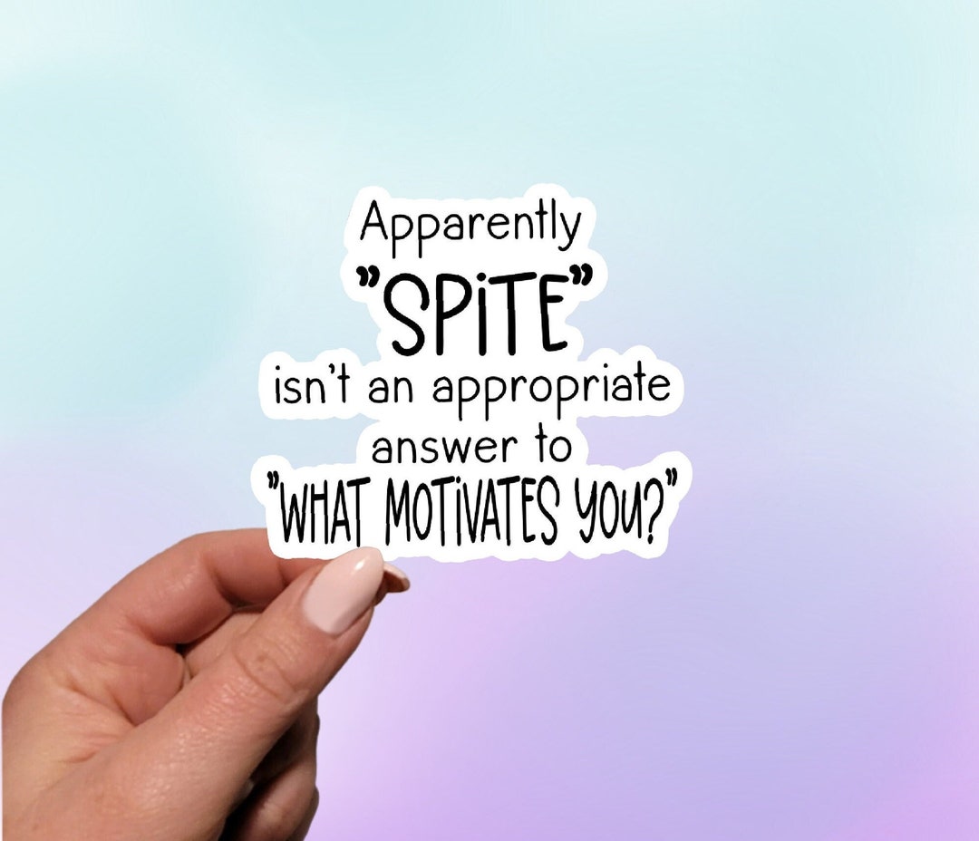 Apparently Spite Isn't an Appropriate Answer for What Motivates You ...