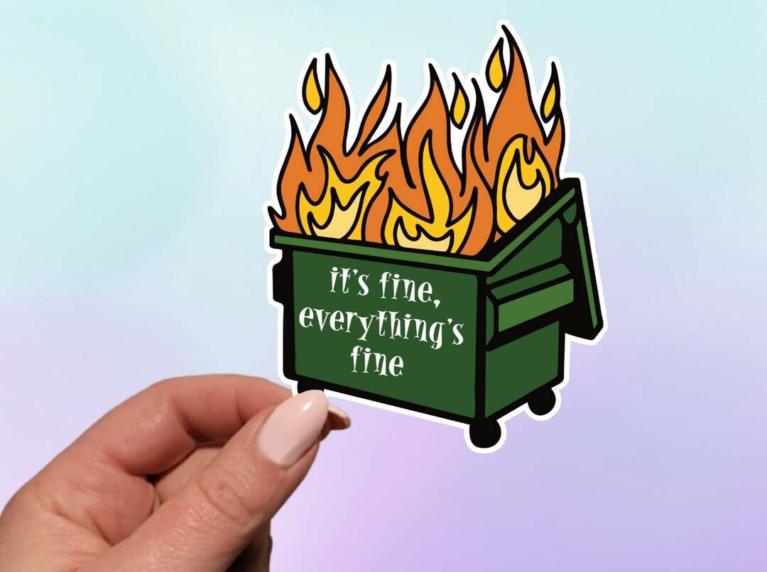 It's Fine Everything's Fine Sticker Dumpster Fire Sticker It's Fine ...