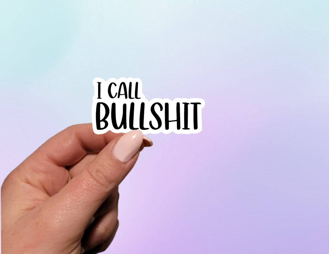 I Call Bullsh*t Sticker | Sarcastic Sticker | Funny Planner Sticker ...