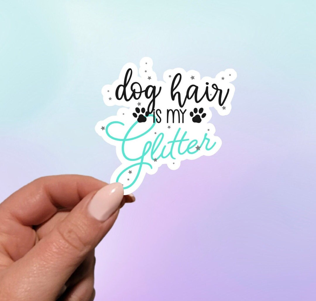 Dog Hair is My Glitter Sticker | Dog Owner Sticker | Dog Lady Sticker ...