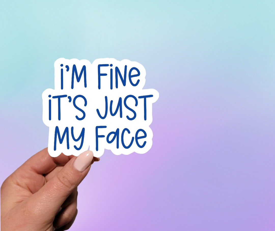 I'm Fine It's Just My Face Sticker | RBF Sticker | Funny Sticker ...