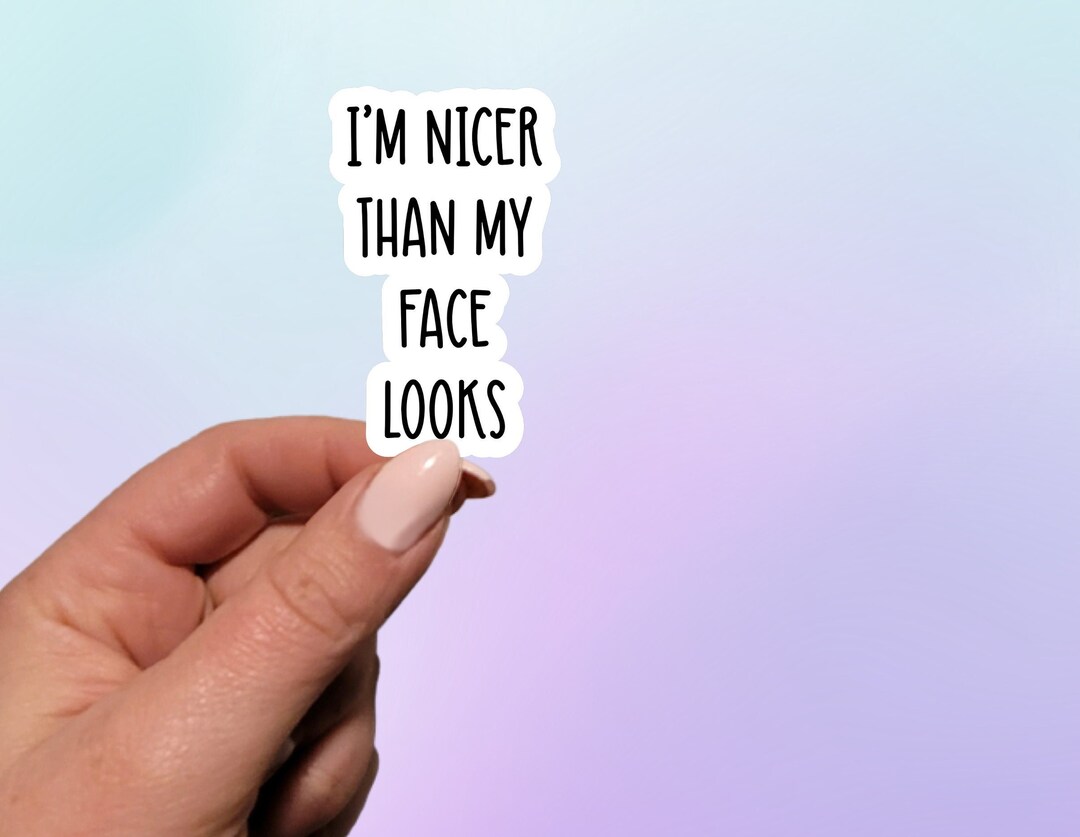I'm Nicer Than My Face Looks Sticker | RBF Sticker | Funny Sticker ...