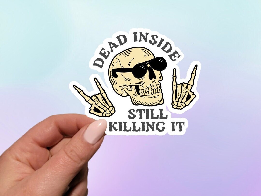 Dead Inside Still Killin' It Sticker Dead Inside Sticker Funny Sticker ...