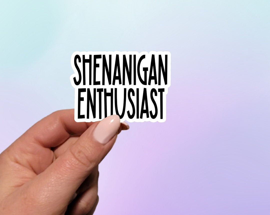 Shenanigan Enthusiast Sticker: Sarcastic Waterproof Vinyl Decal - Etsy