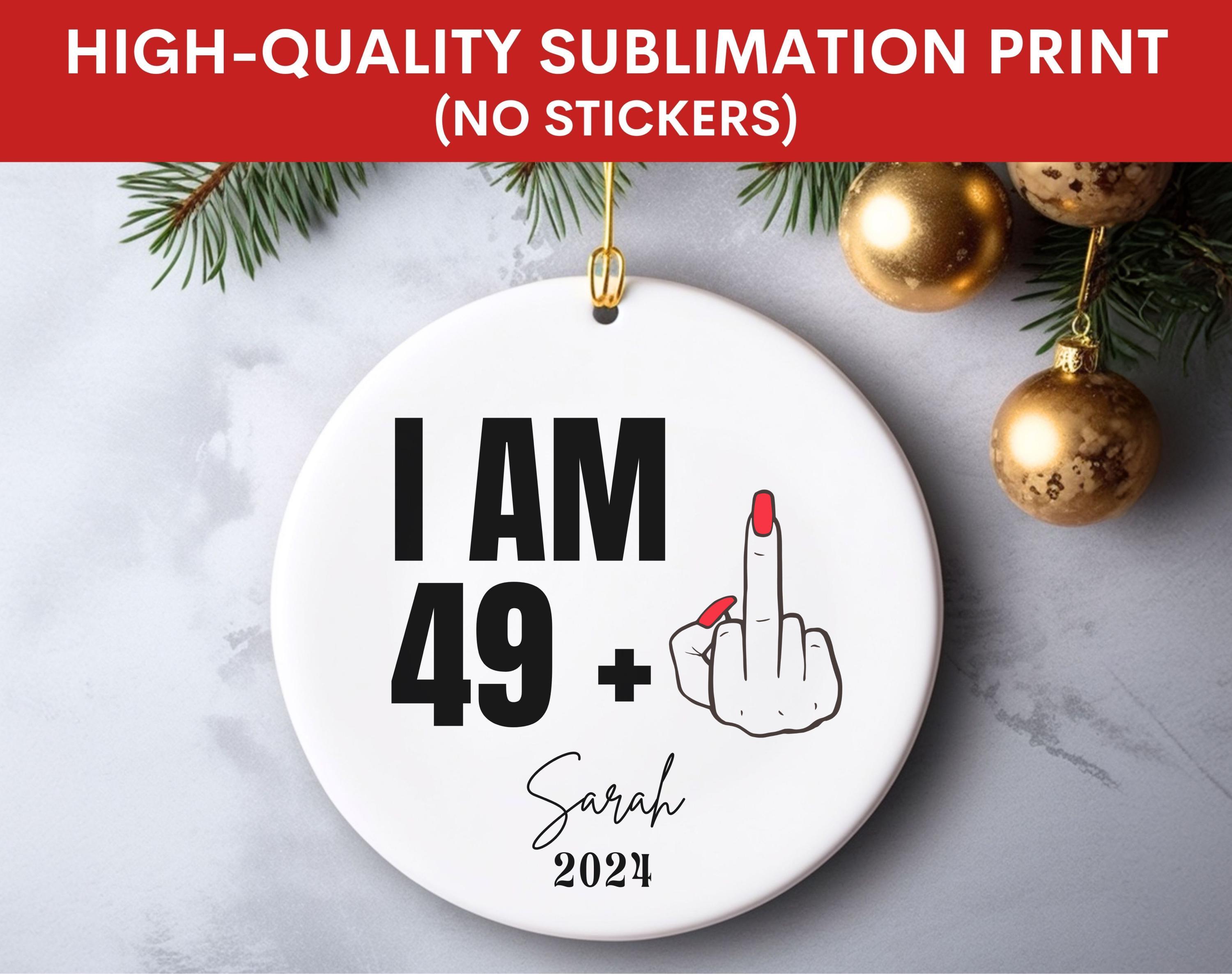 I Am 49 Plus Middle Finger Ornament, Personalized 50th Birthday ...